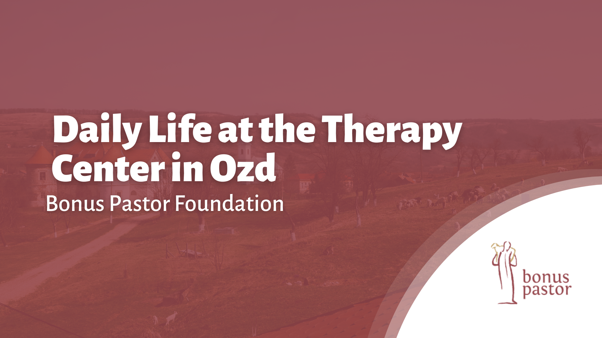 Daily Life at the Therapy Center in Ozd - Bonus Pastor Alapítvány